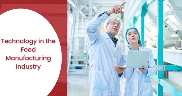 Technology in the Food Manufacturing Industry - Harvest Food Solutions